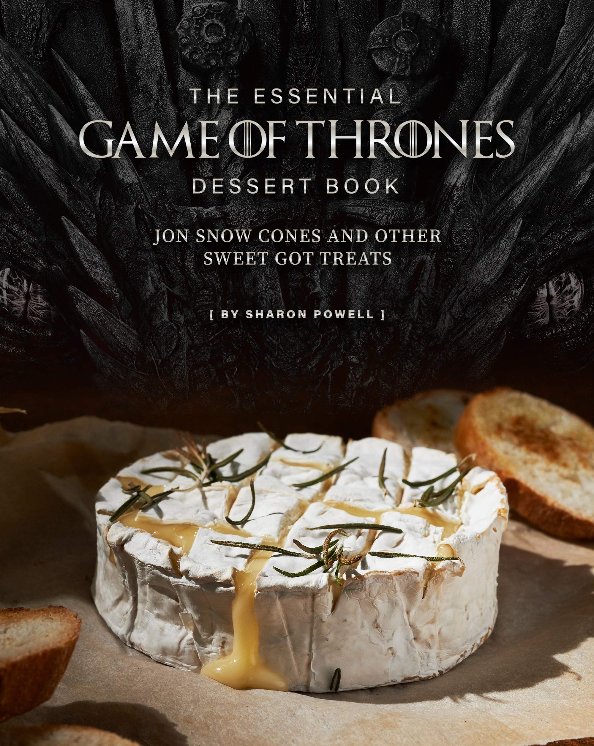 The Essential Game of Thrones Dessert Book: Jon Snow Cones and Other Sweet GOT Treats by Sharon ...