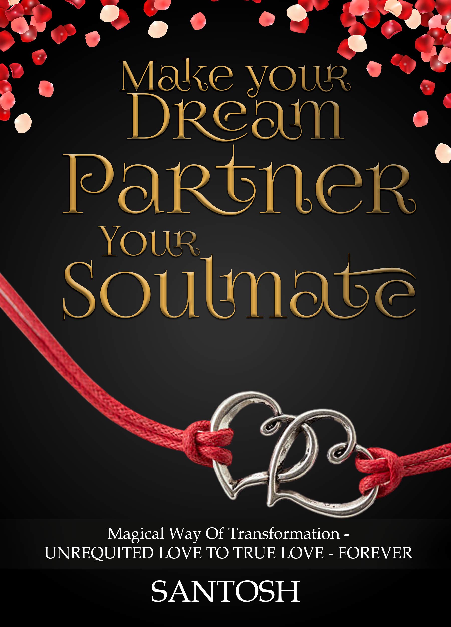 MAKE YOUR DREAM PARTNER YOUR SOUL MATE: MAGICAL WAY OF TRANSFORMATION ...