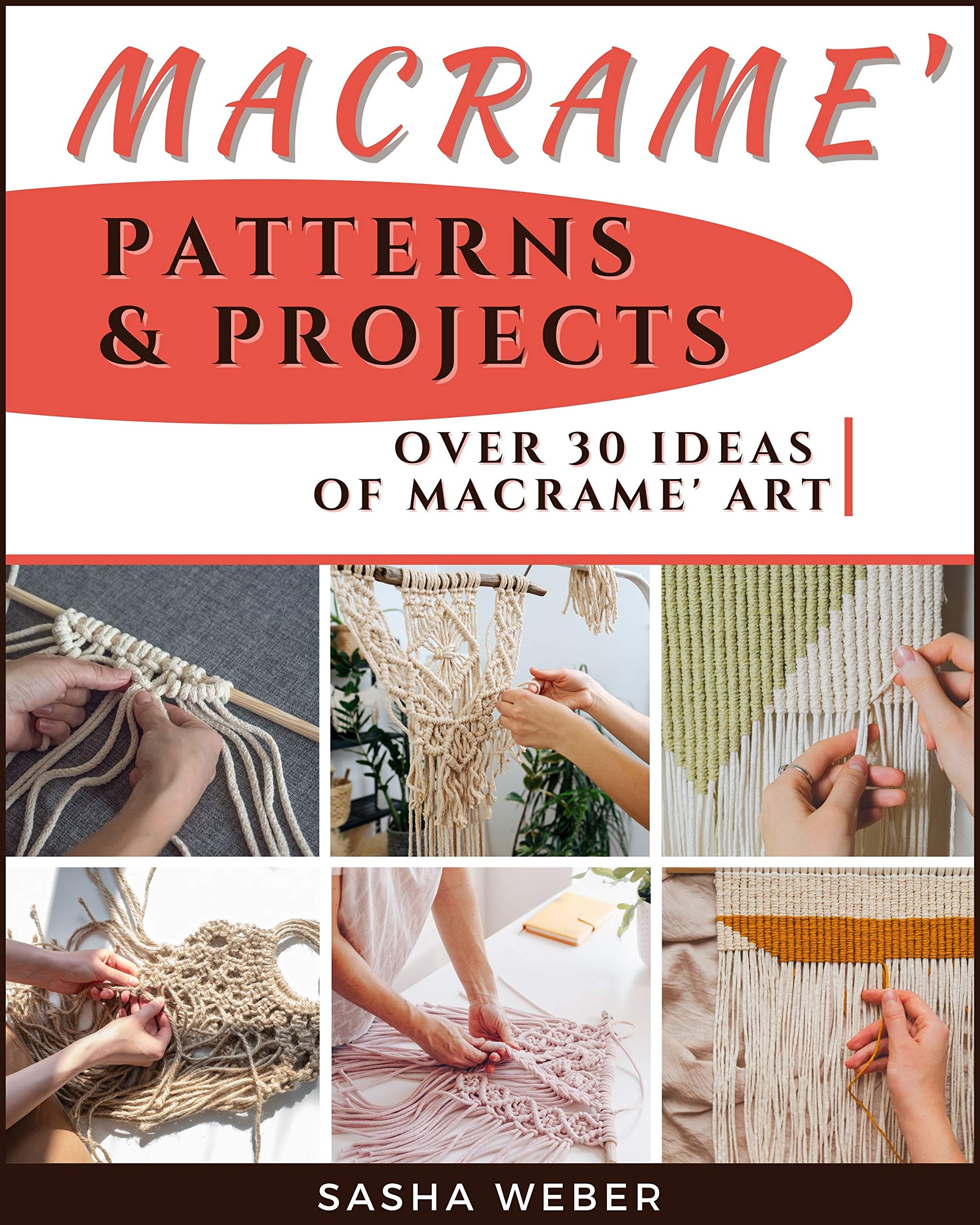 Macramé Patterns and Projects: Over 30 Ideas of Macramé Art by Sasha ...