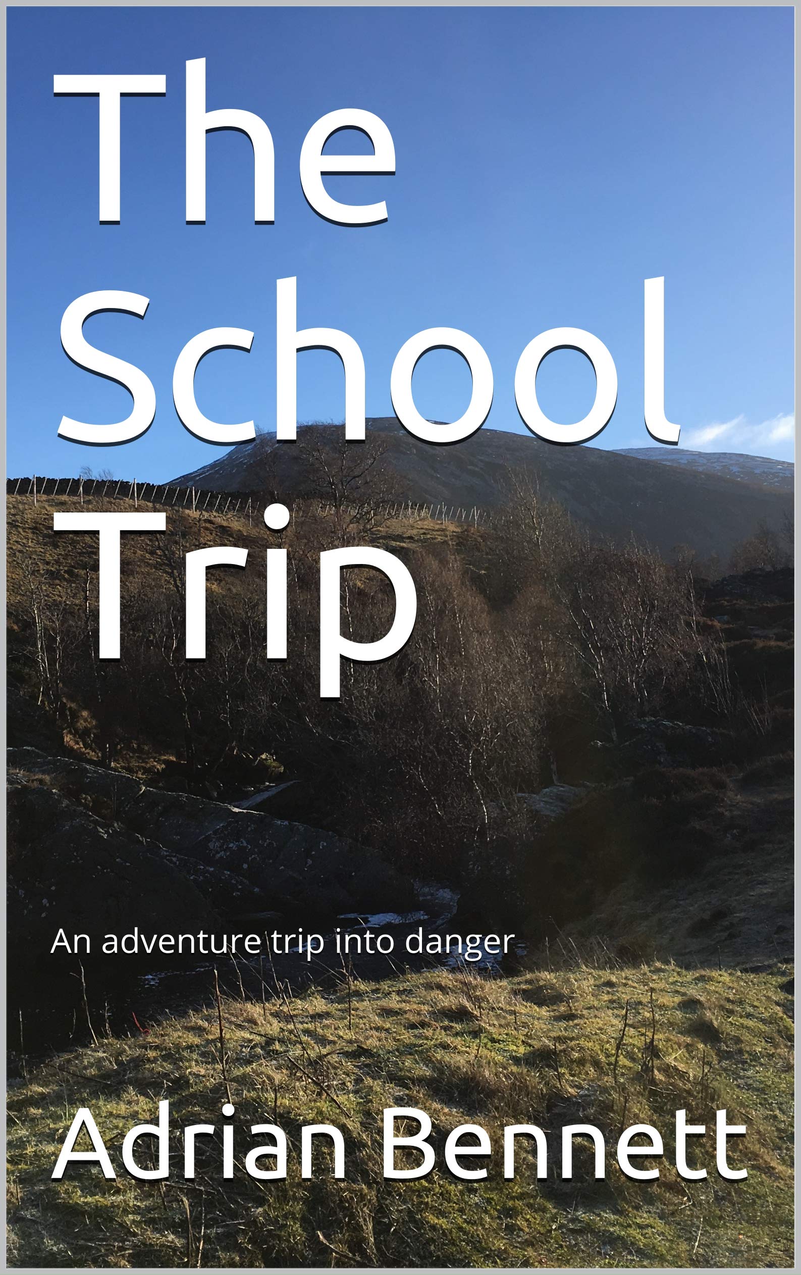 The School Trip: An adventure trip into danger by Adrian Bennett | Goodreads