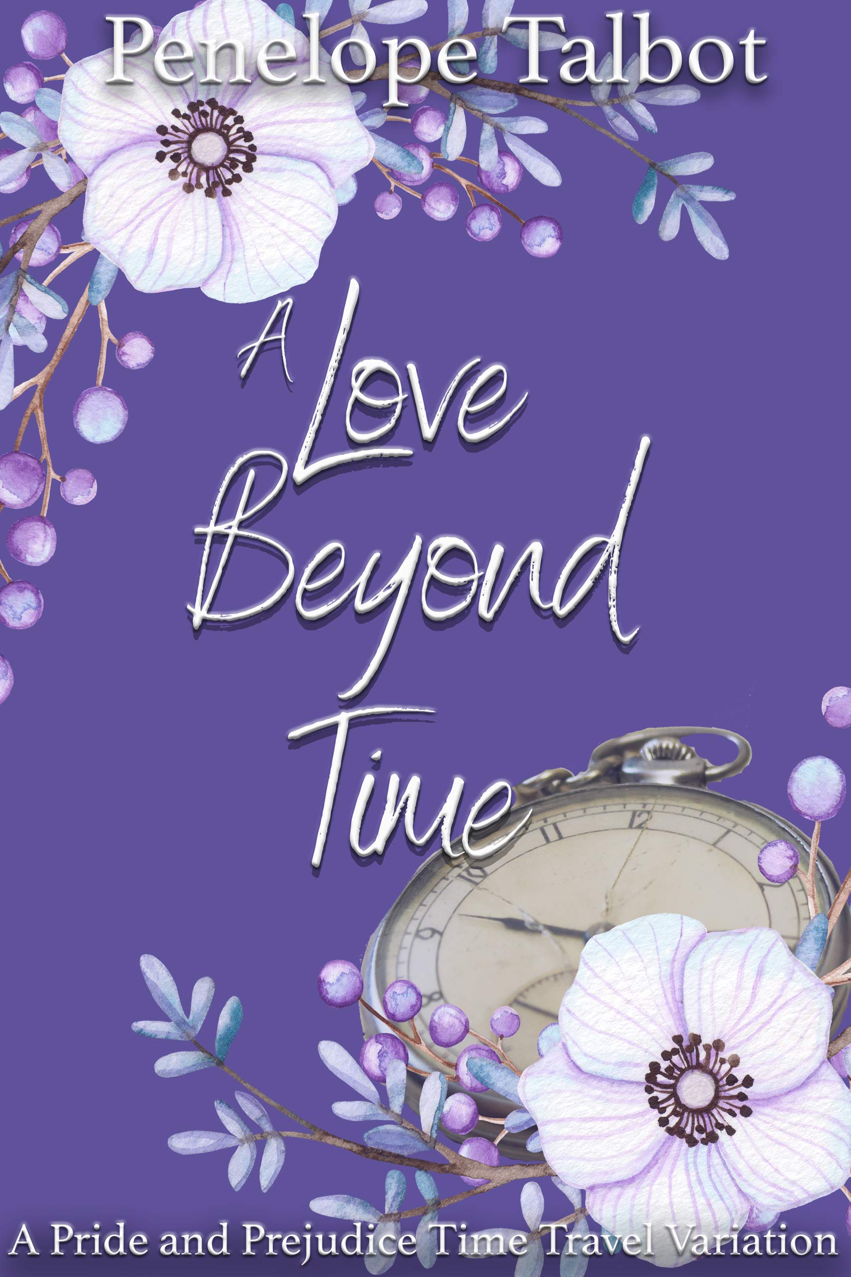 A Love Beyond Time: A Pride and Prejudice Time Travel Variation by Penelope Talbot | Goodreads