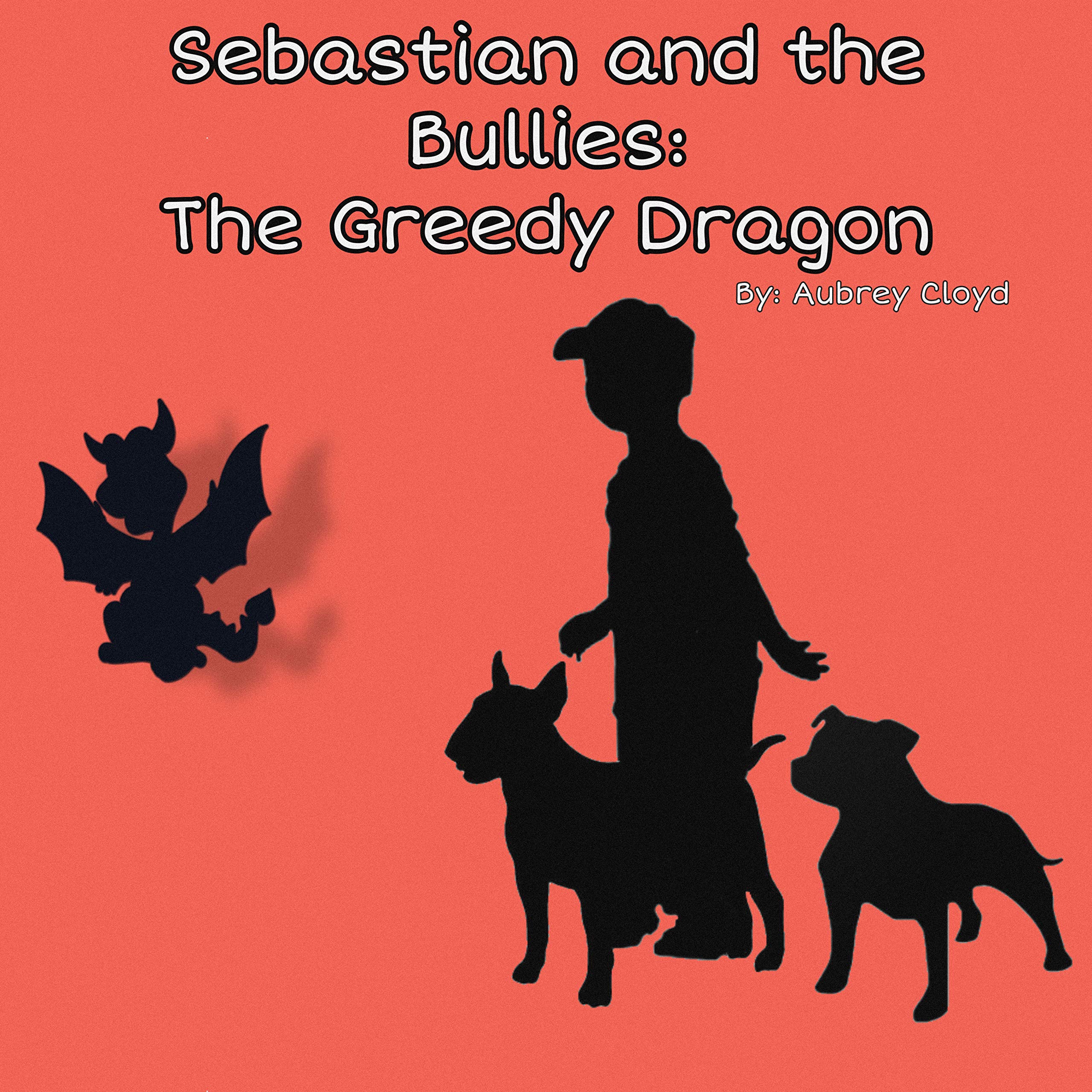 Sebastian and the Bullies: The Greedy Dragon by Aubrey Cloyd | Goodreads