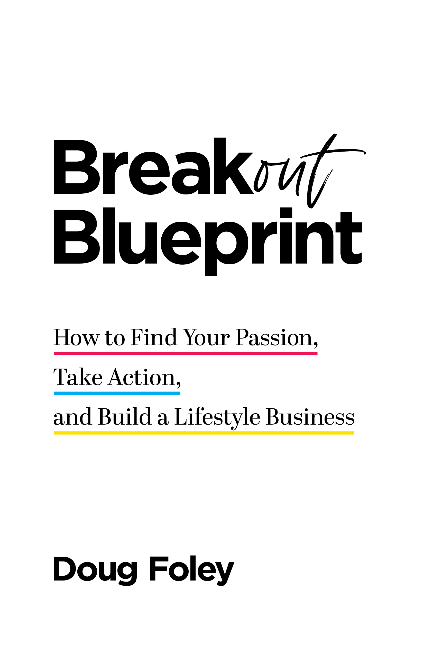 Breakout Blueprint: How to Find Your Passion, Take Action, and Build a ...