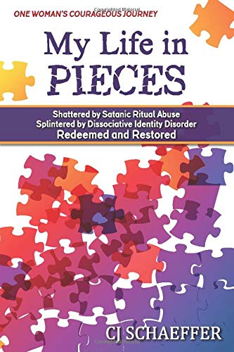 My Life in Pieces: Shattered by Satanic Ritual Abuse, Splintered by ...