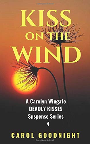 Kiss on the Wind (A Carolyn Wingate Deadly Kisses) by Carol Goodnight ...