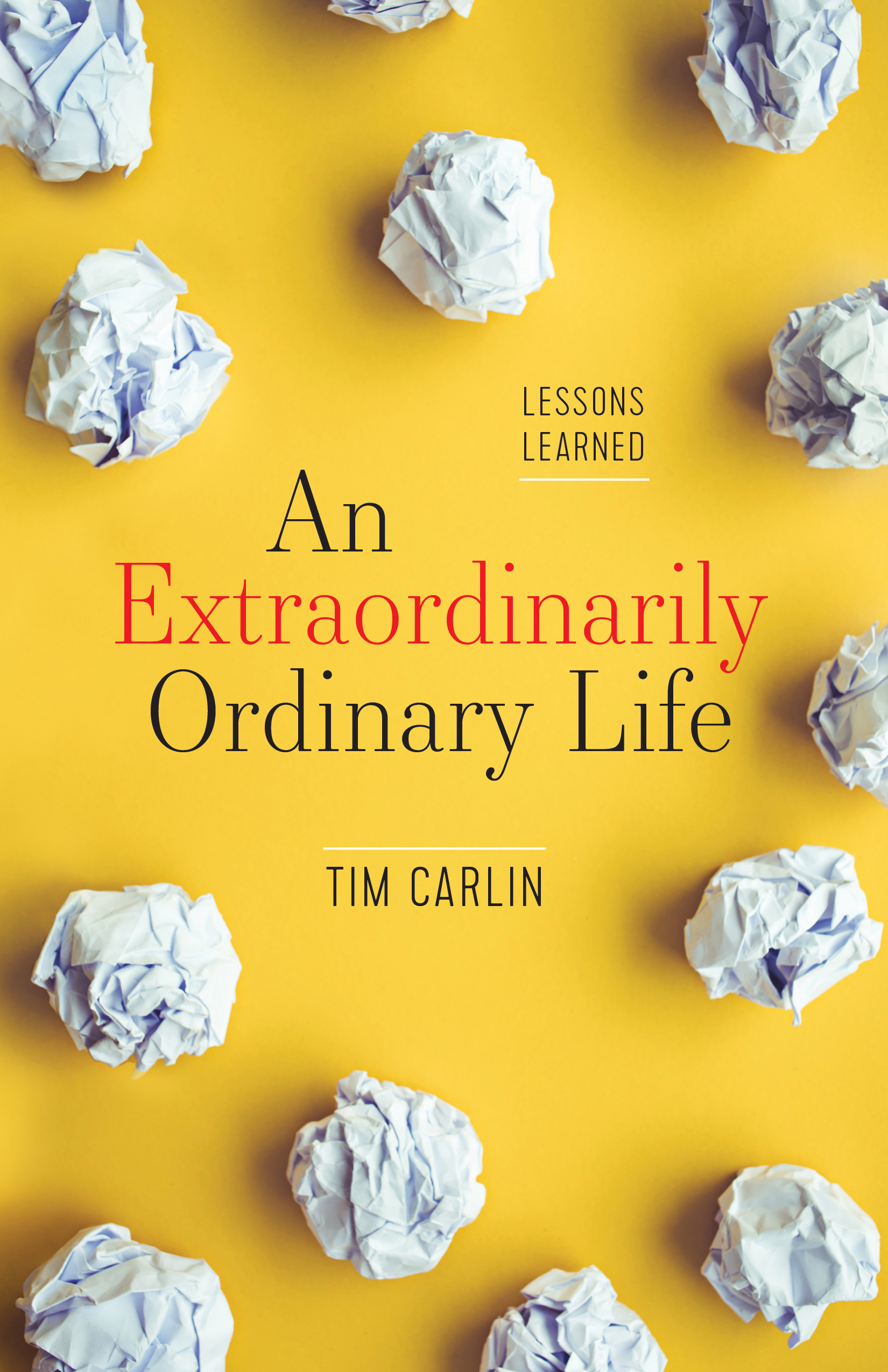 An Extraordinarily Ordinary Life: Lessons Learned by Tim Carlin | Goodreads