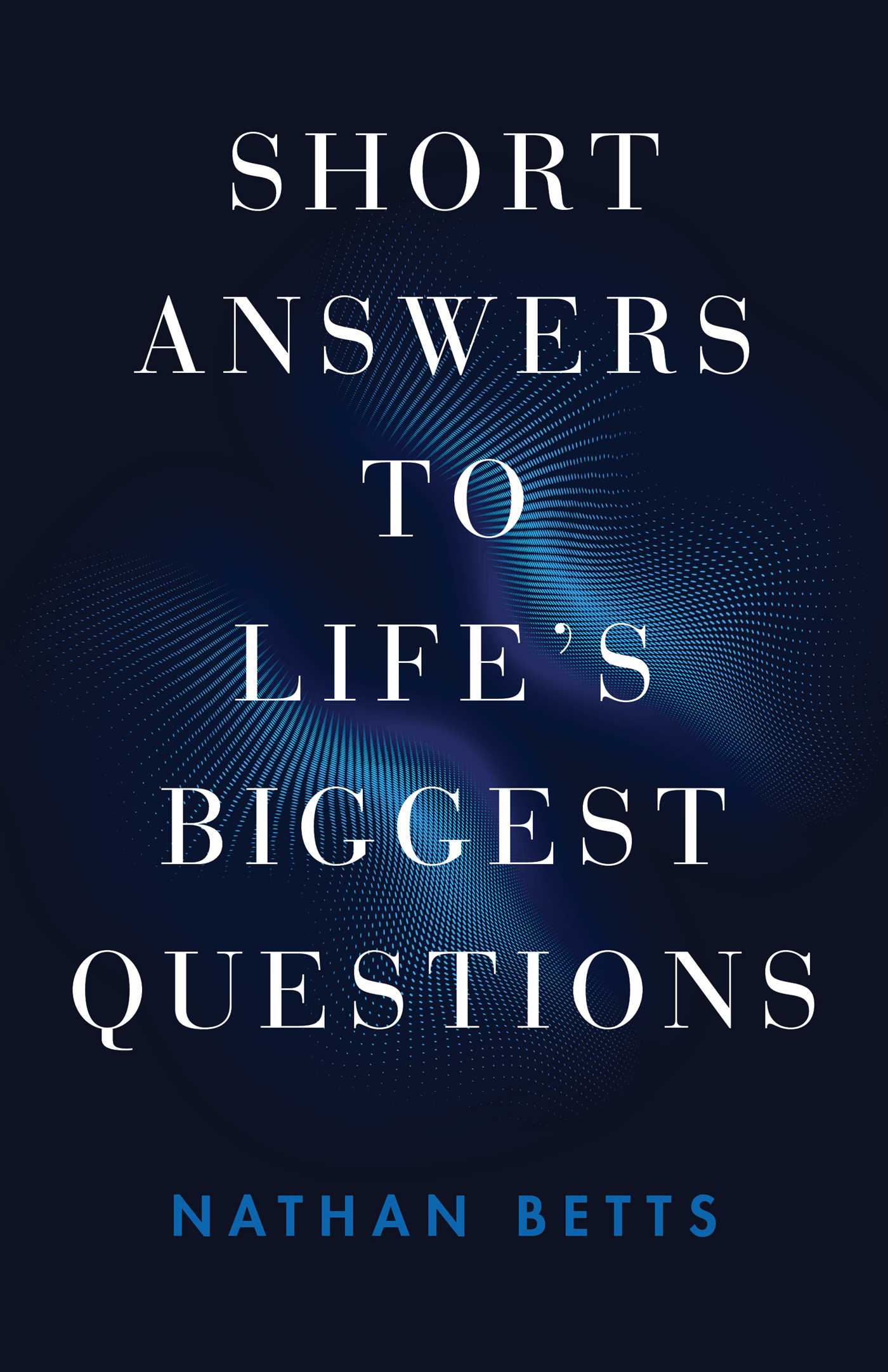 Short Answers to Life's Biggest Questions by Nathan Betts | Goodreads