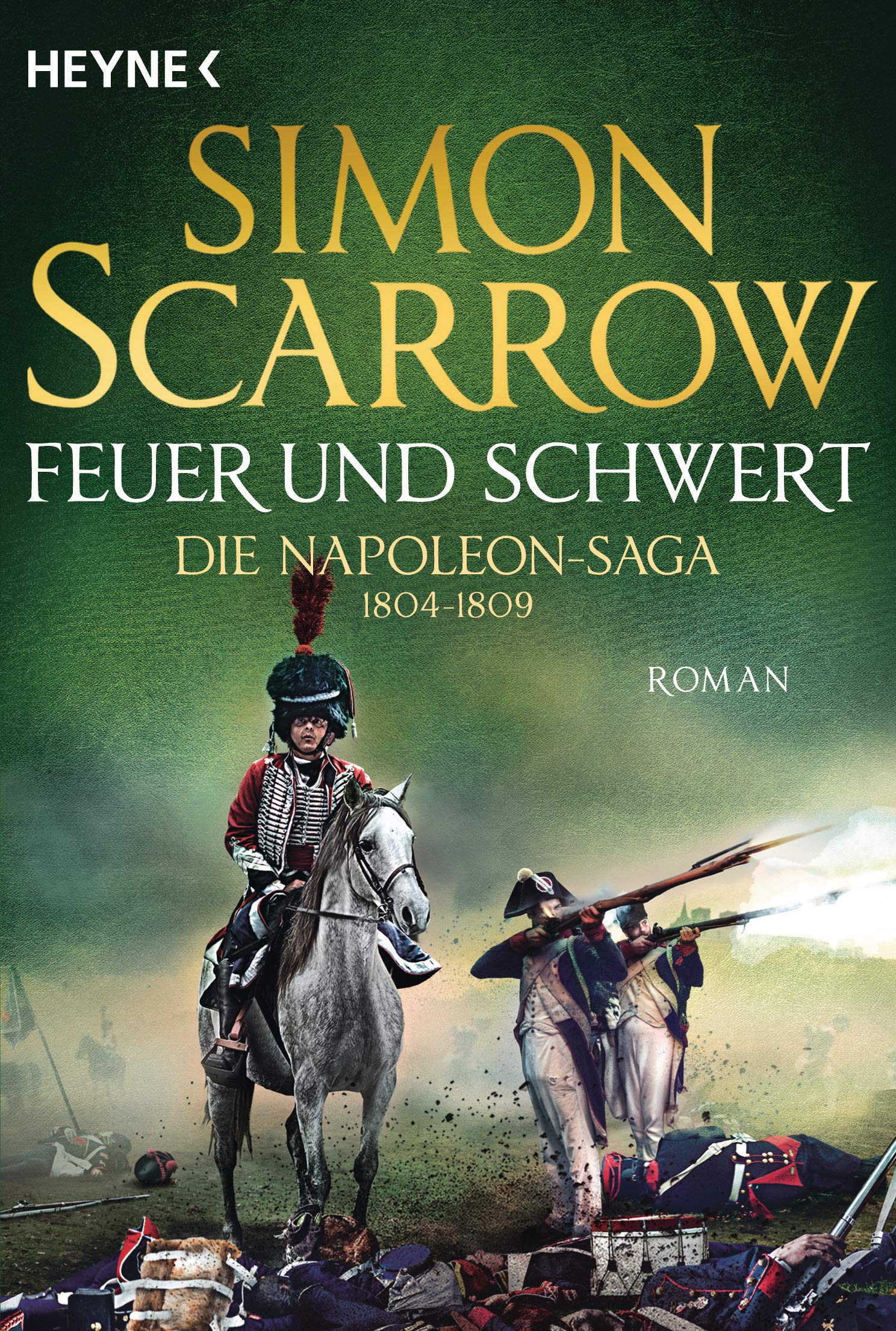 Feuer und Schwert - Die Napoleon-Saga 1804 - 1809 by Simon Scarrow ...