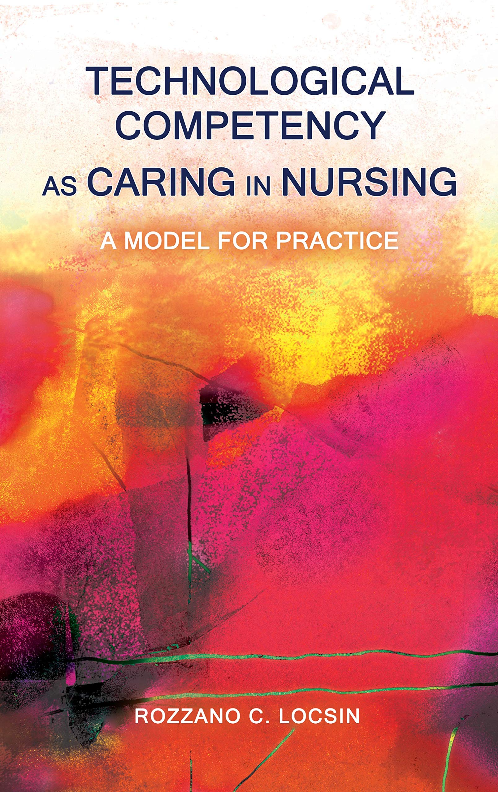 Technological Competency As Caring In Nursing A Model For Practice By Technological Competency As Caring In Nursing A Model For Practice By