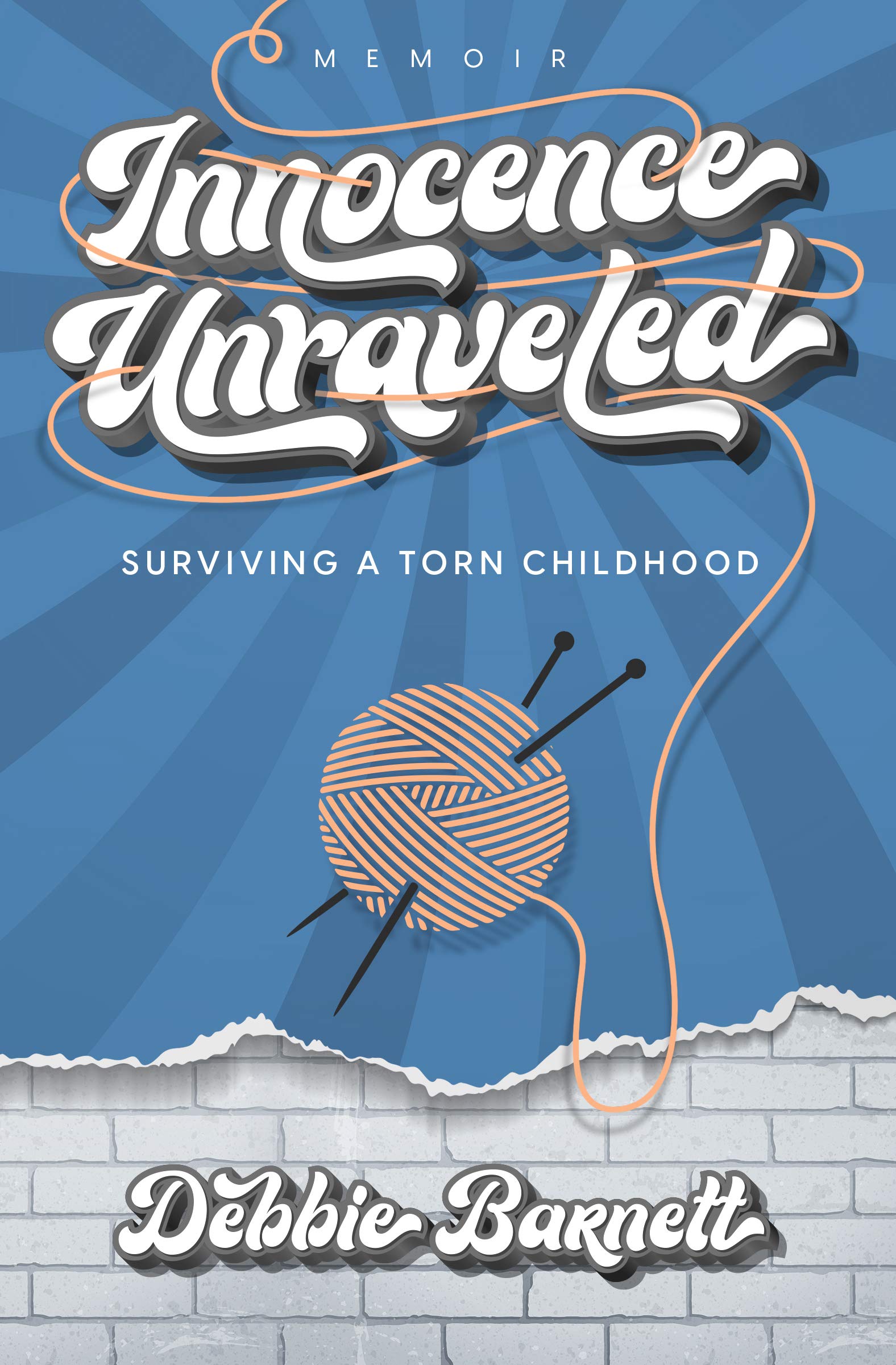 Innocence Unraveled: Surviving a Torn Childhood by Debbie Barnett ...