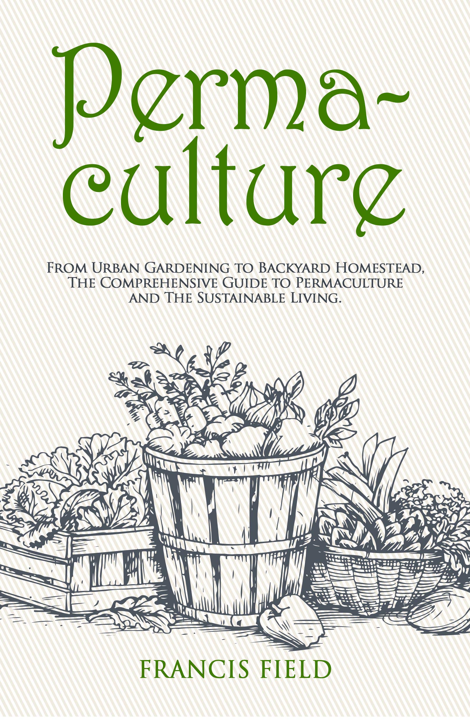 Permaculture: From Urban Gardening to Backyard Homestead, The ...