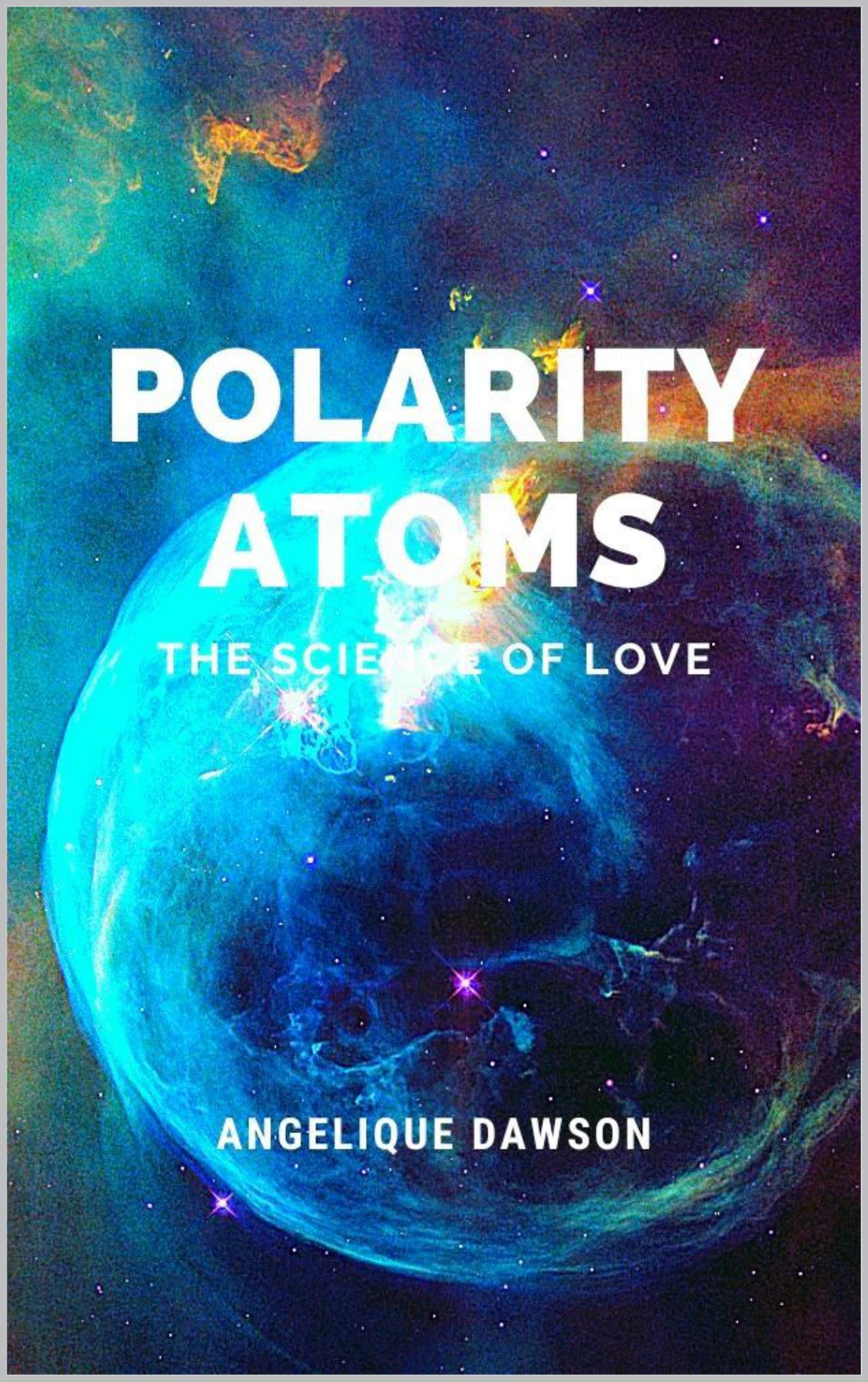 Polarity Atoms: The Science of Love by Angelique Dawson | Goodreads