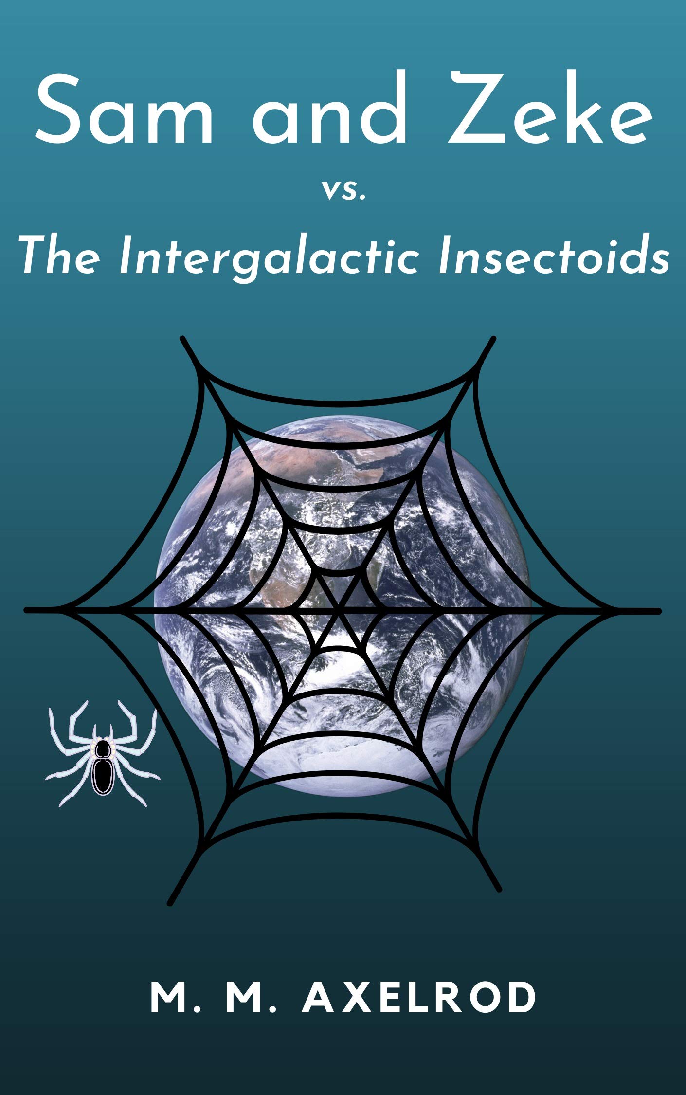 Sam and Zeke vs. The Intergalactic Insectoids by M.M. Axelrod | Goodreads