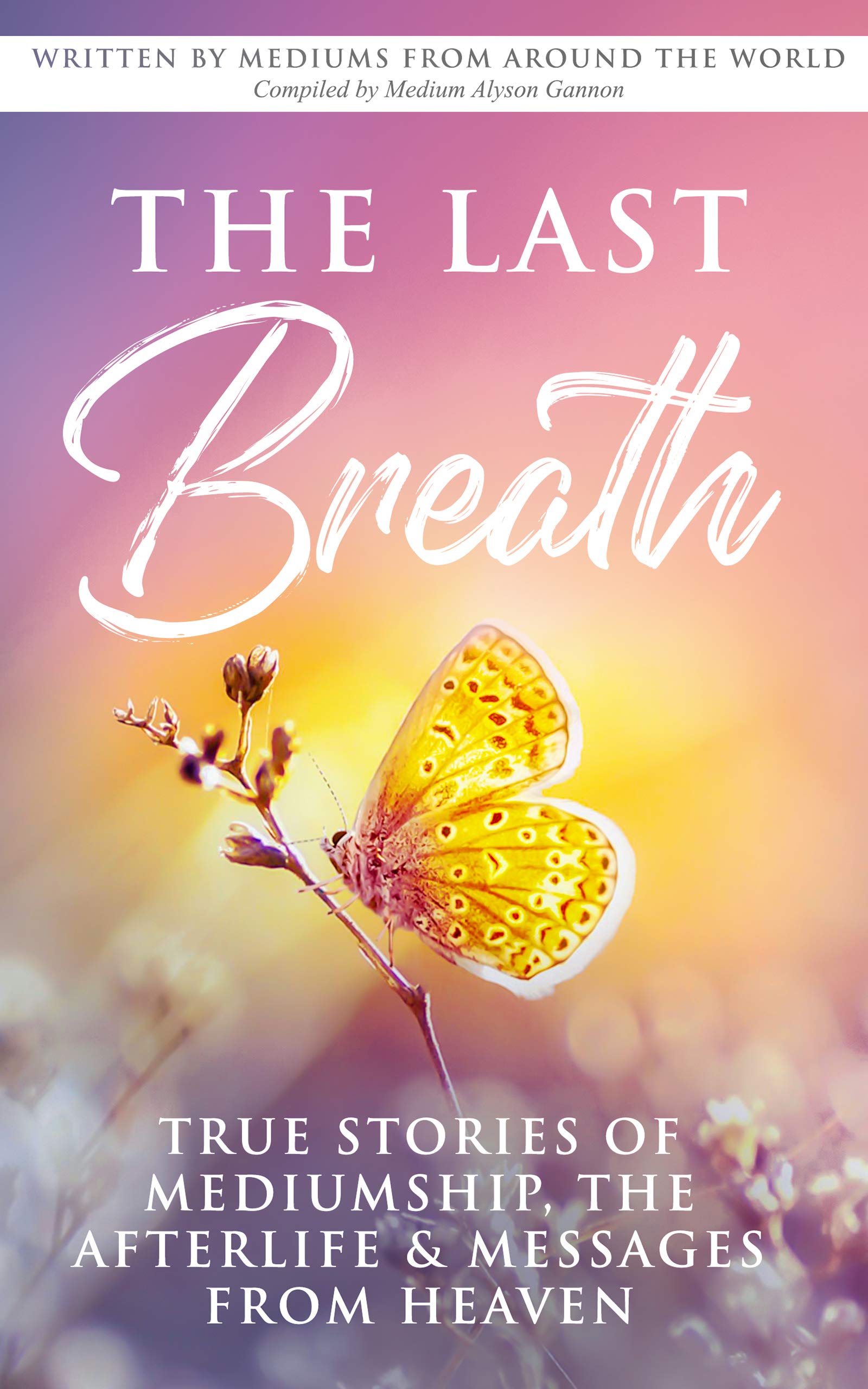 The Last Breath: True Stories of Mediumship, the Afterlife & Messages ...
