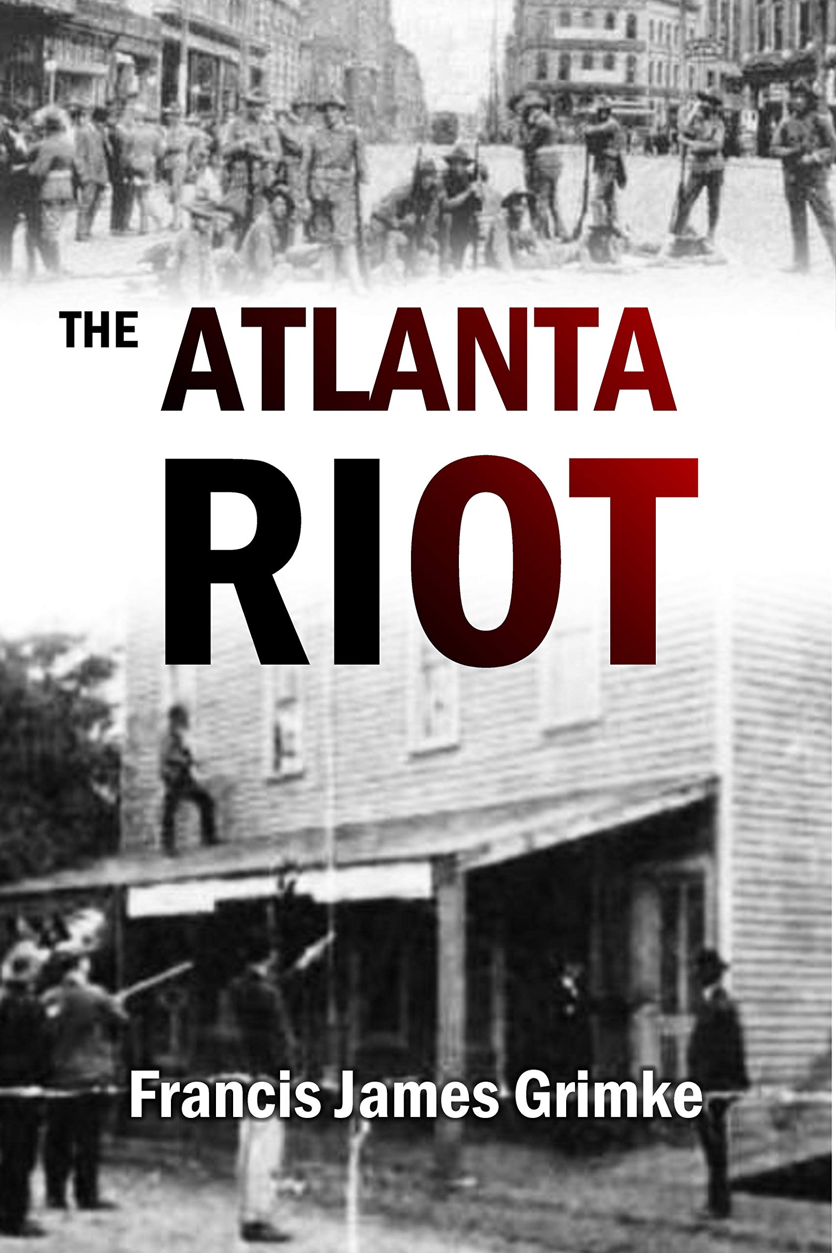 The Atlanta Riot (1906) by Francis James Grimké | Goodreads