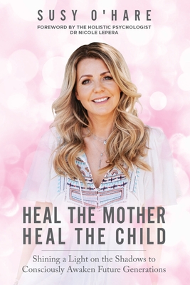 Heal The Mother, Heal The Child: Shining a Light on the Shadows to ...
