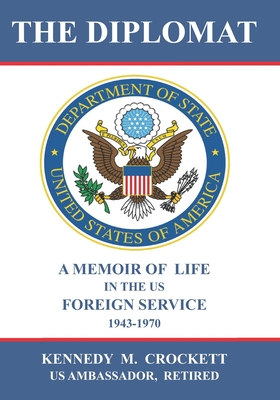 The Diplomat: A Memoir of Life in the US Foreign Service by Kennedy M ...