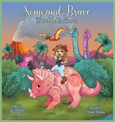 Nomi & Brave Travel the Cretaceous by Sara Rodewald | Goodreads