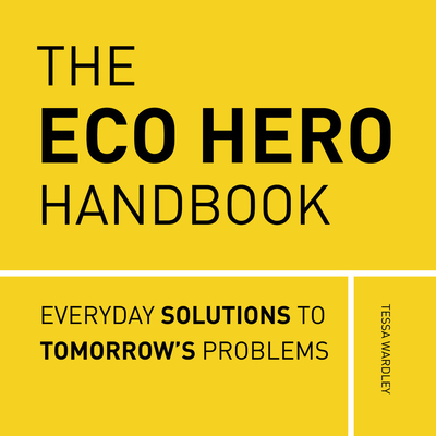 The Eco Hero Handbook: Simple Solutions to Tackle Eco-Anxiety by Tessa ...