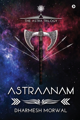Astraanam: The Astra Trilogy - Book 1 by Dharmesh Morwal | Goodreads