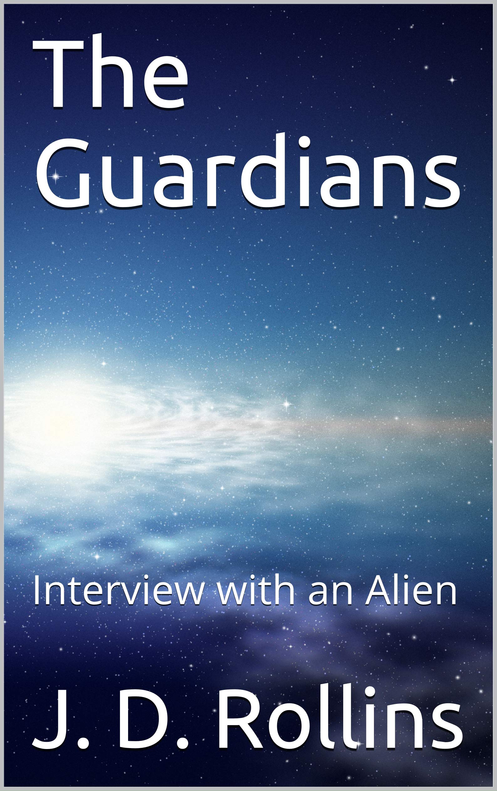 The Guardians - Volume Two: Interview with an Alien by J.D. Rollins ...