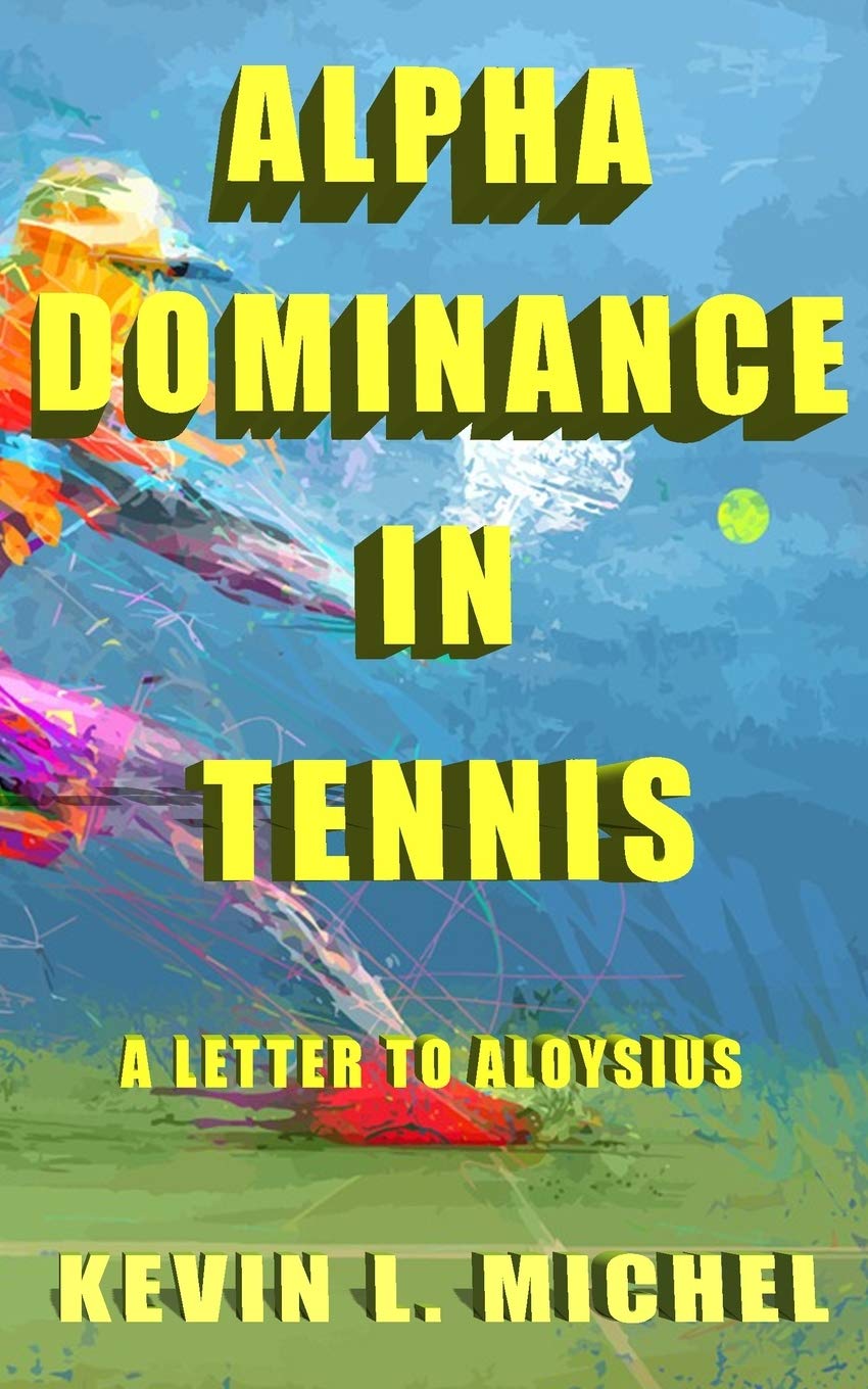 Alpha Dominance in Tennis: A Letter to Aloysius by Kevin L. Michel ...