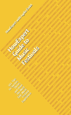 HowExpert Guide to Music Festivals: 101 Tips to Survive, Thrive, and ...