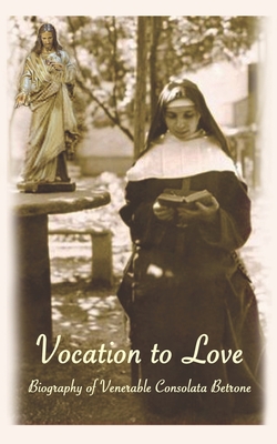 Vocation to Love: Biography of Venerable Consolata Betrone by Paolo Risso | Goodreads
