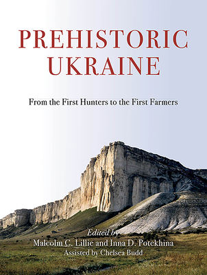 Prehistoric Ukraine: From the First Hunters to the First Farmers by ...