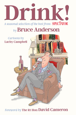 Drink!: A season selection of the best from The Spectator by Bruce ...