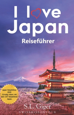 I love Japan Reiseführer: Japan Reisef hrer 2019. G nstig reisen mit dem DIY Reisef hrer Japan ...