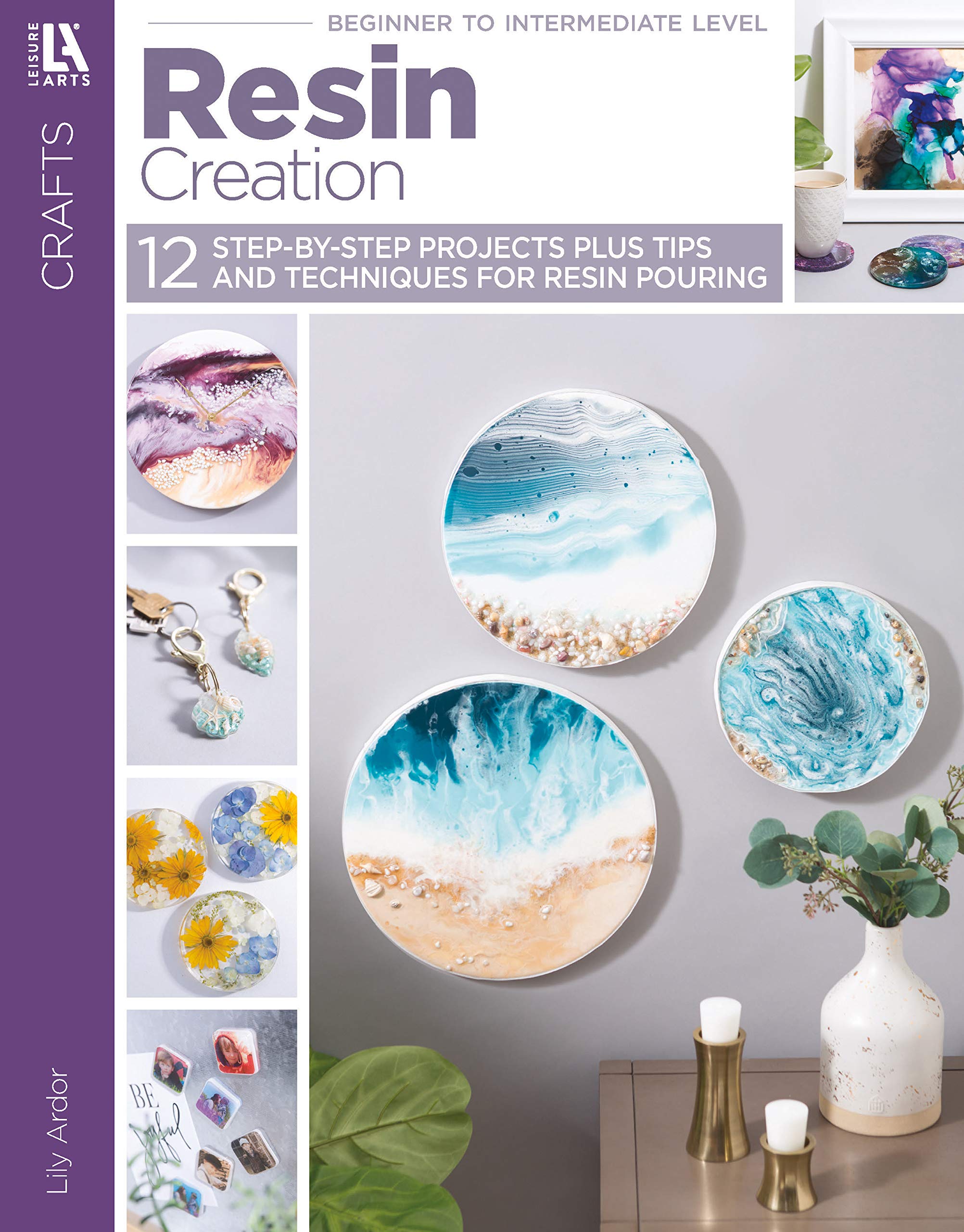Resin Creation: 12 Step-by-Step Projects Plus Tips and Techniques for ...