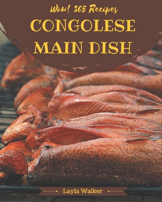 Wow! 365 Congolese Main Dish Recipes: Cook it Yourself with Congolese ...