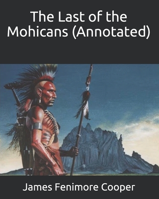 The Last of the Mohicans (Annotated) by James Fenimore Cooper | Goodreads