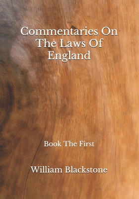 Commentaries On The Laws Of England: Book The First by William ...