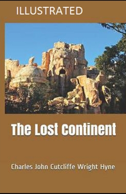 The Lost Continent Illustrated by Charles John Cutcliffe Wright Hyne ...