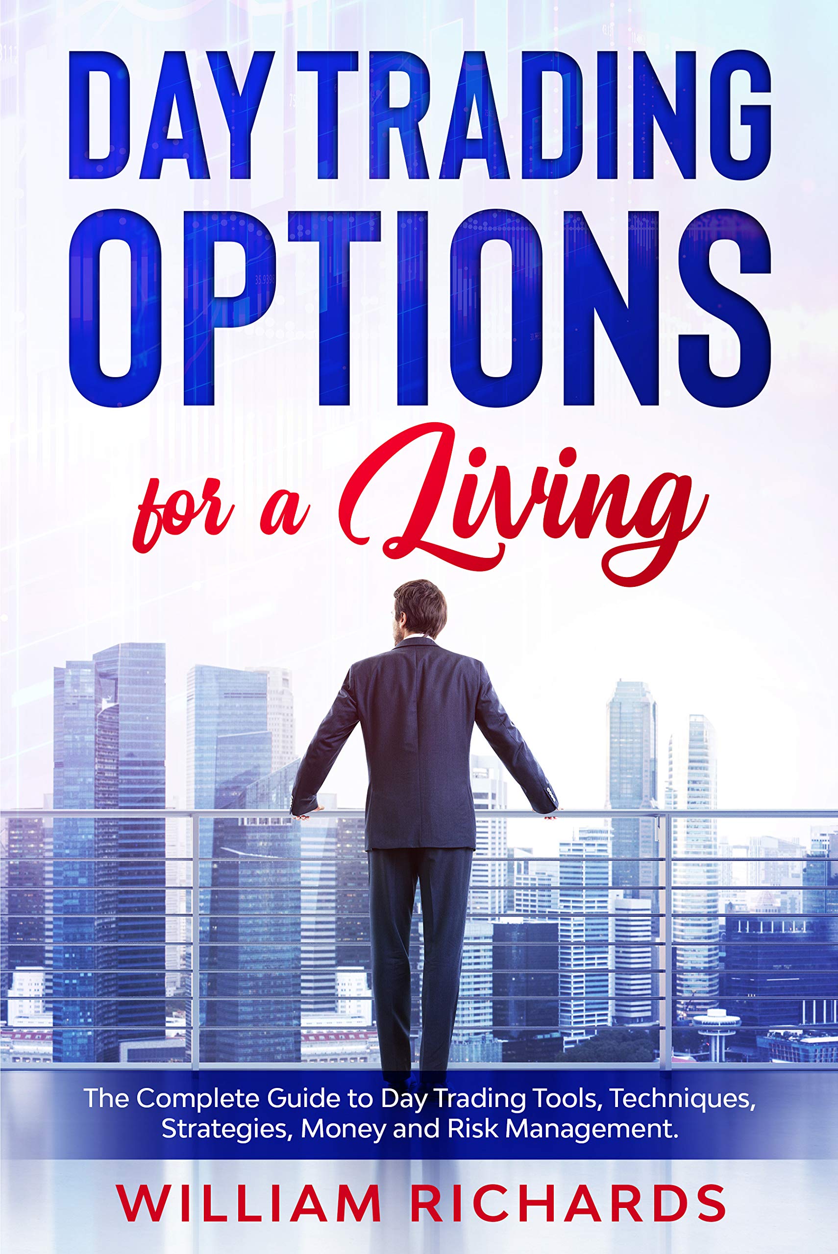 DAY TRADING OPTIONS for A Living: The Complete Guide to Day Trading Tools, Techniques ...