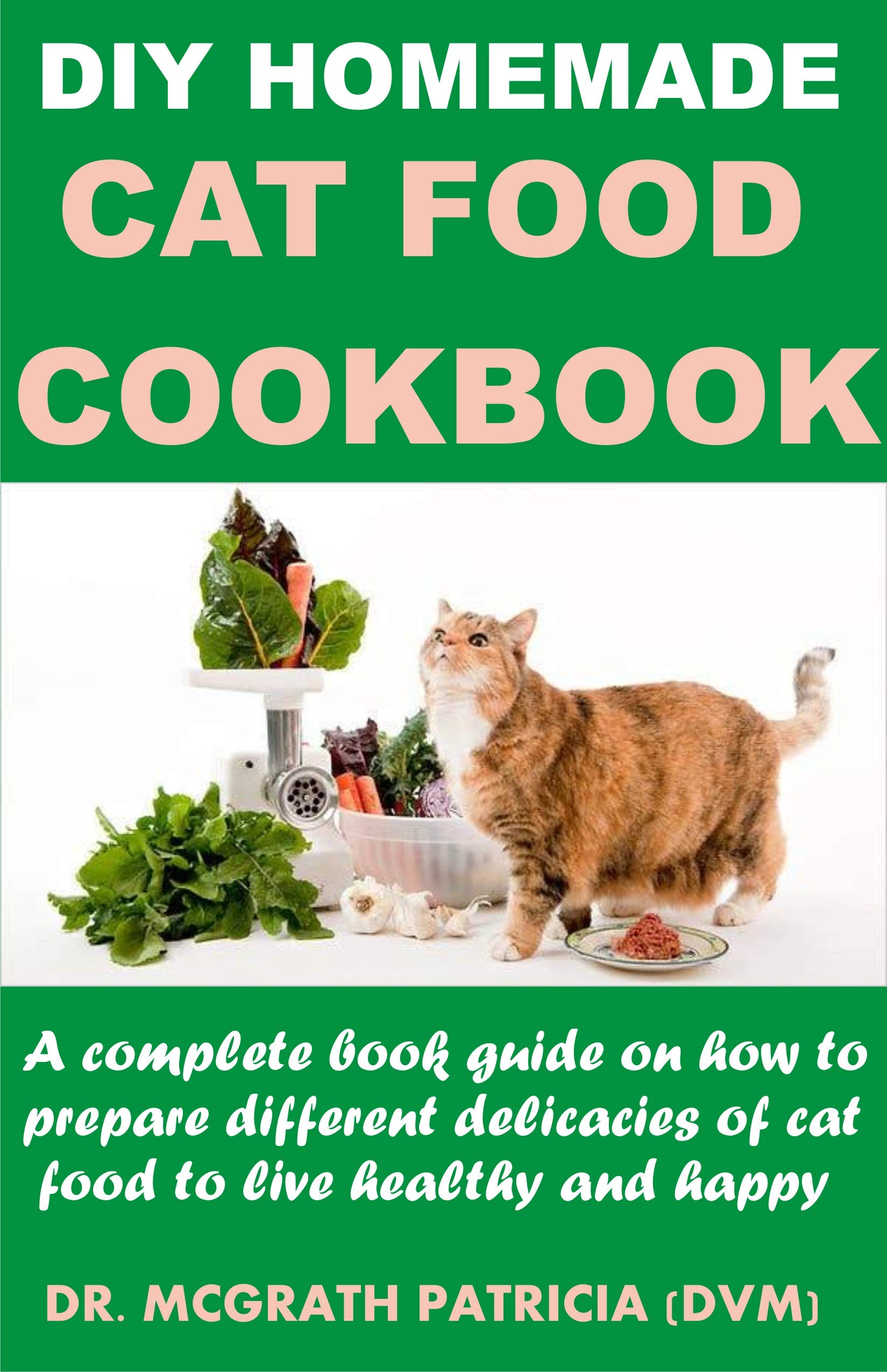 DIY HOMEMADE CAT FOOD COOKBOOK: A complete book guide on how to prepare ...