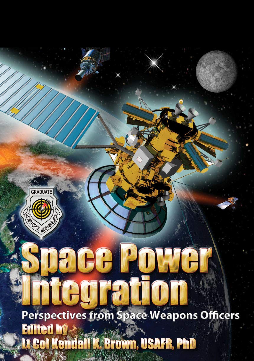 Space Power: Integration Perspectives from Space Weapons Officers by ...