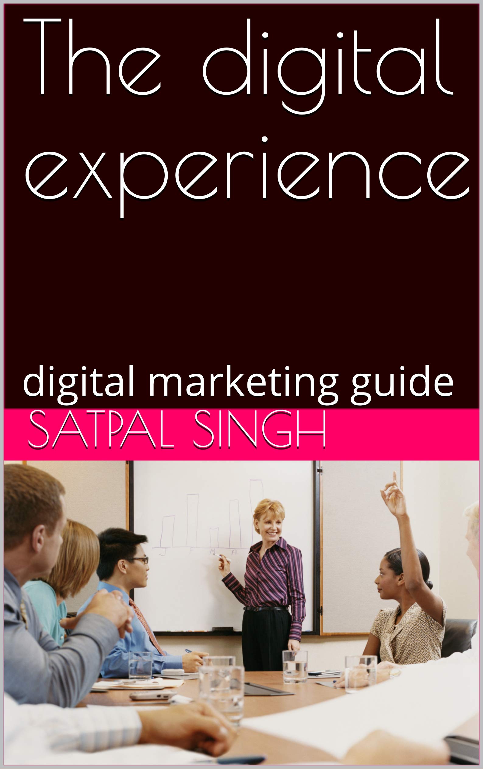The digital experience: digital marketing guide by satpal singh | Goodreads