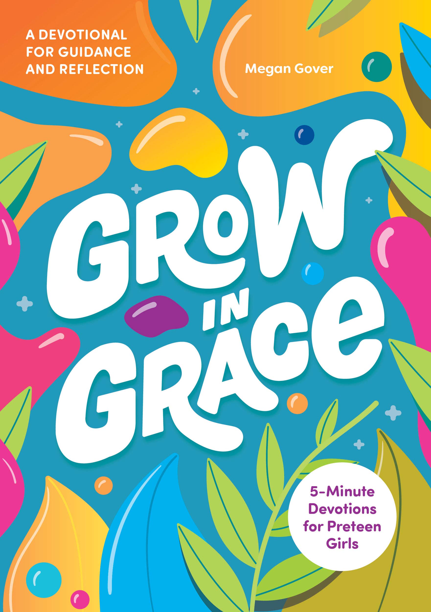 Grow in Grace: 5-Minute Devotions for Preteen Girls by Megan Gover ...