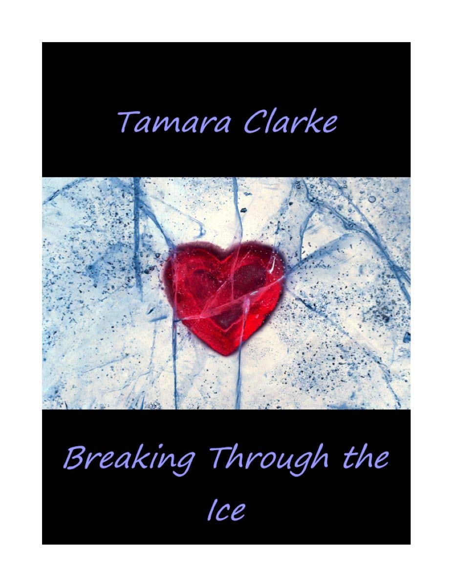 Breaking Through the Ice by Tamara Clarke | Goodreads