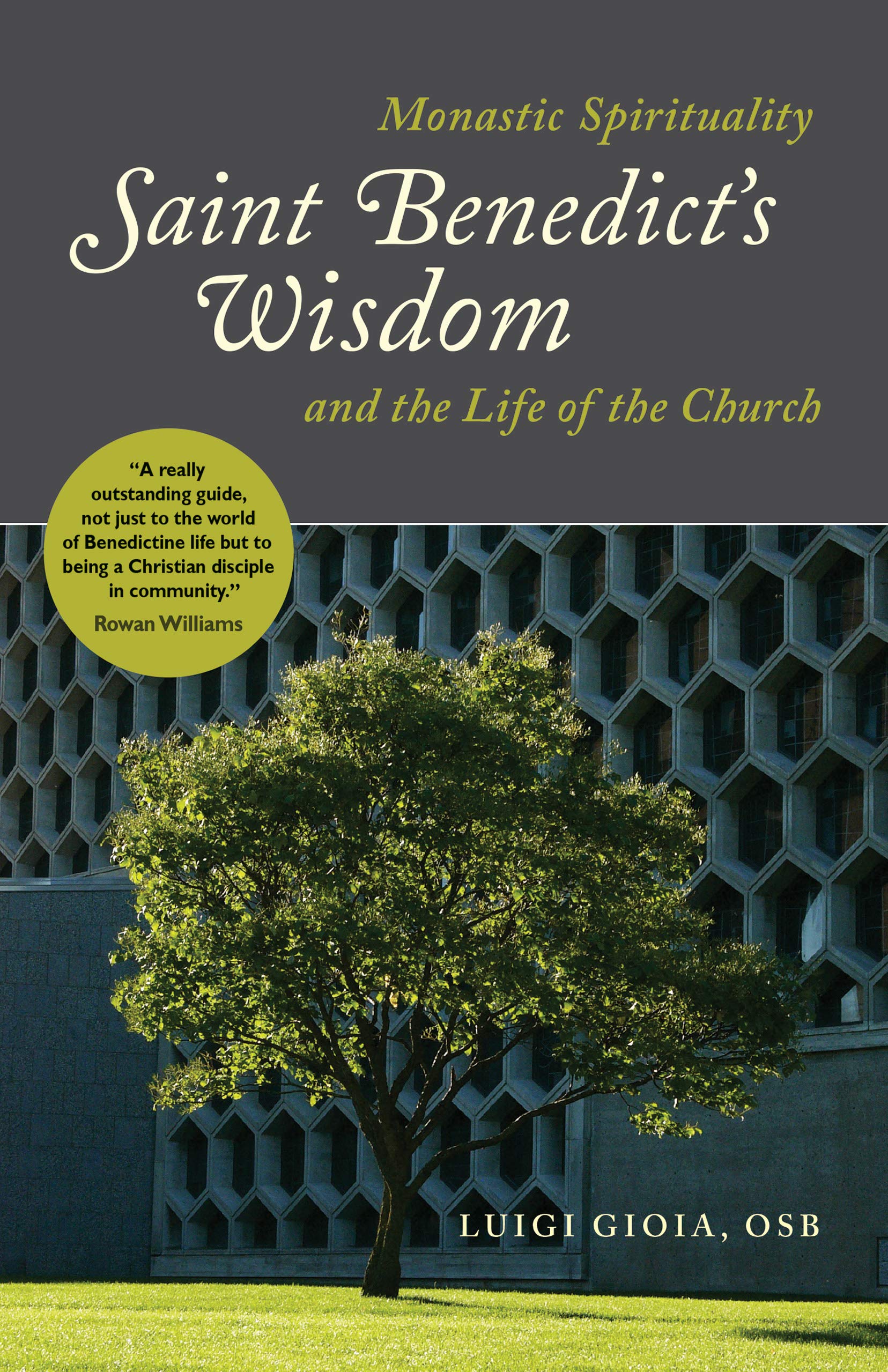 Saint Benedict's Wisdom: Monastic Spirituality and the Life of the ...