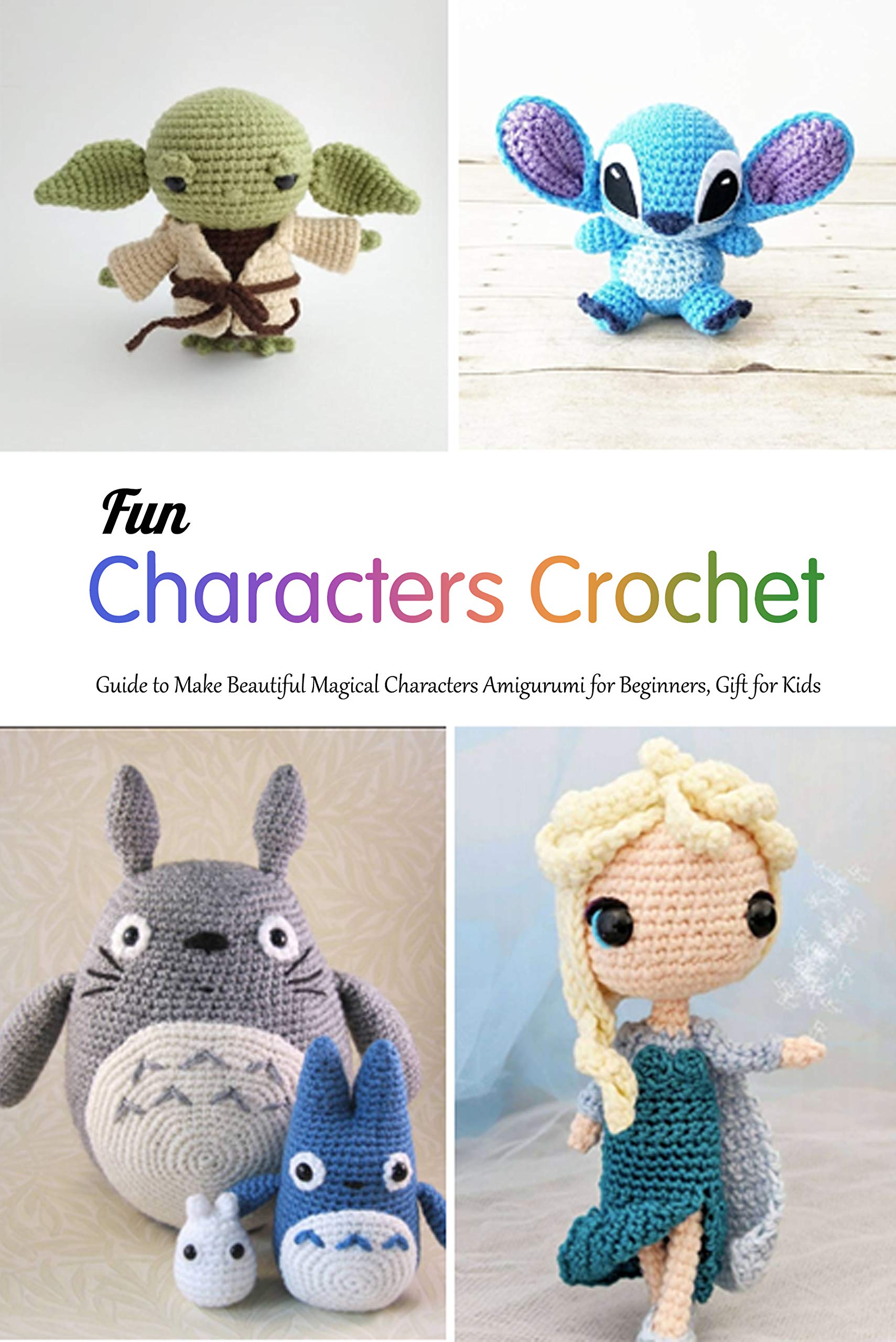 Fun Characters Crochet: Guide to Make Beautiful Magical Characters ...