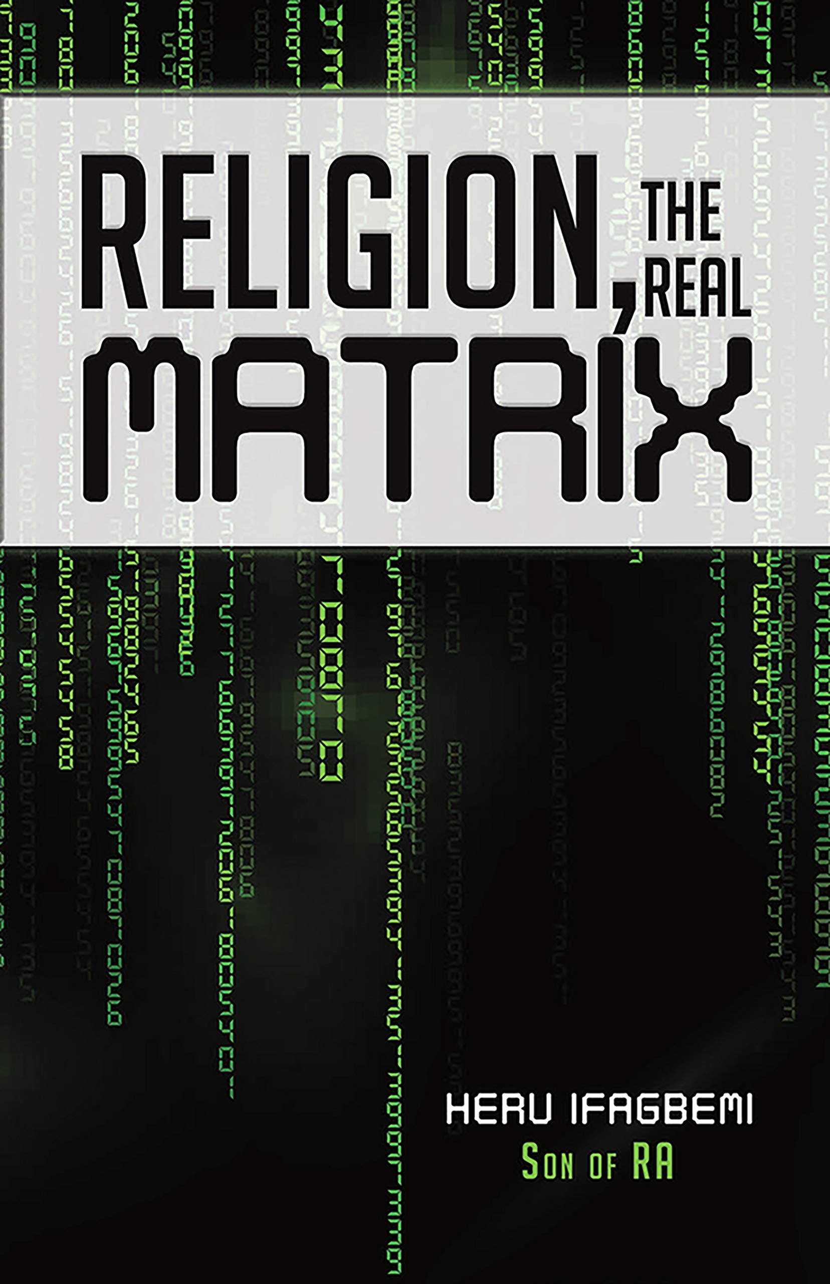 Religion, the REAL Matrix by Heru Ifagbemi | Goodreads