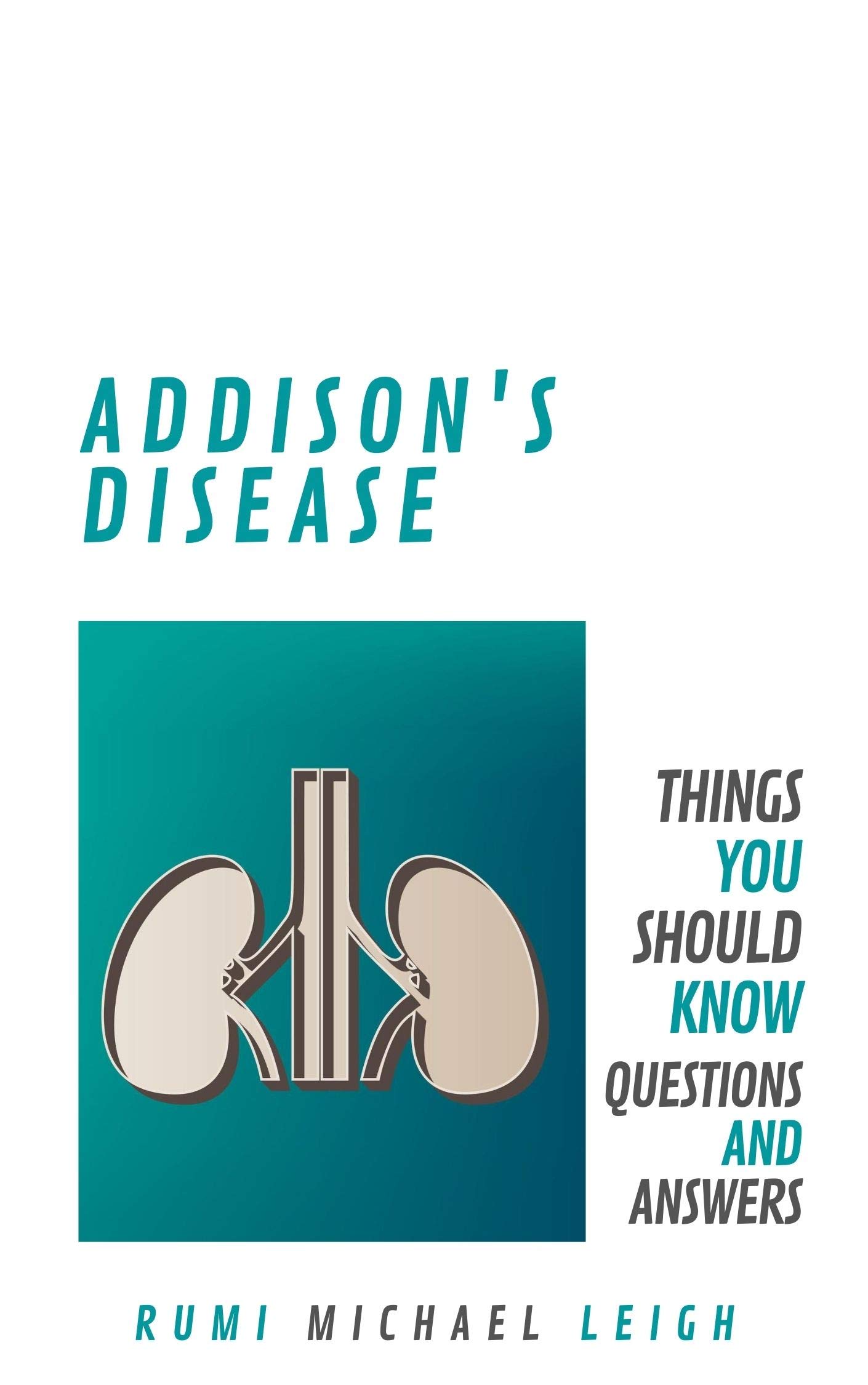 Addison's Disease: Things You Should Know by Rumi Michael Leigh | Goodreads
