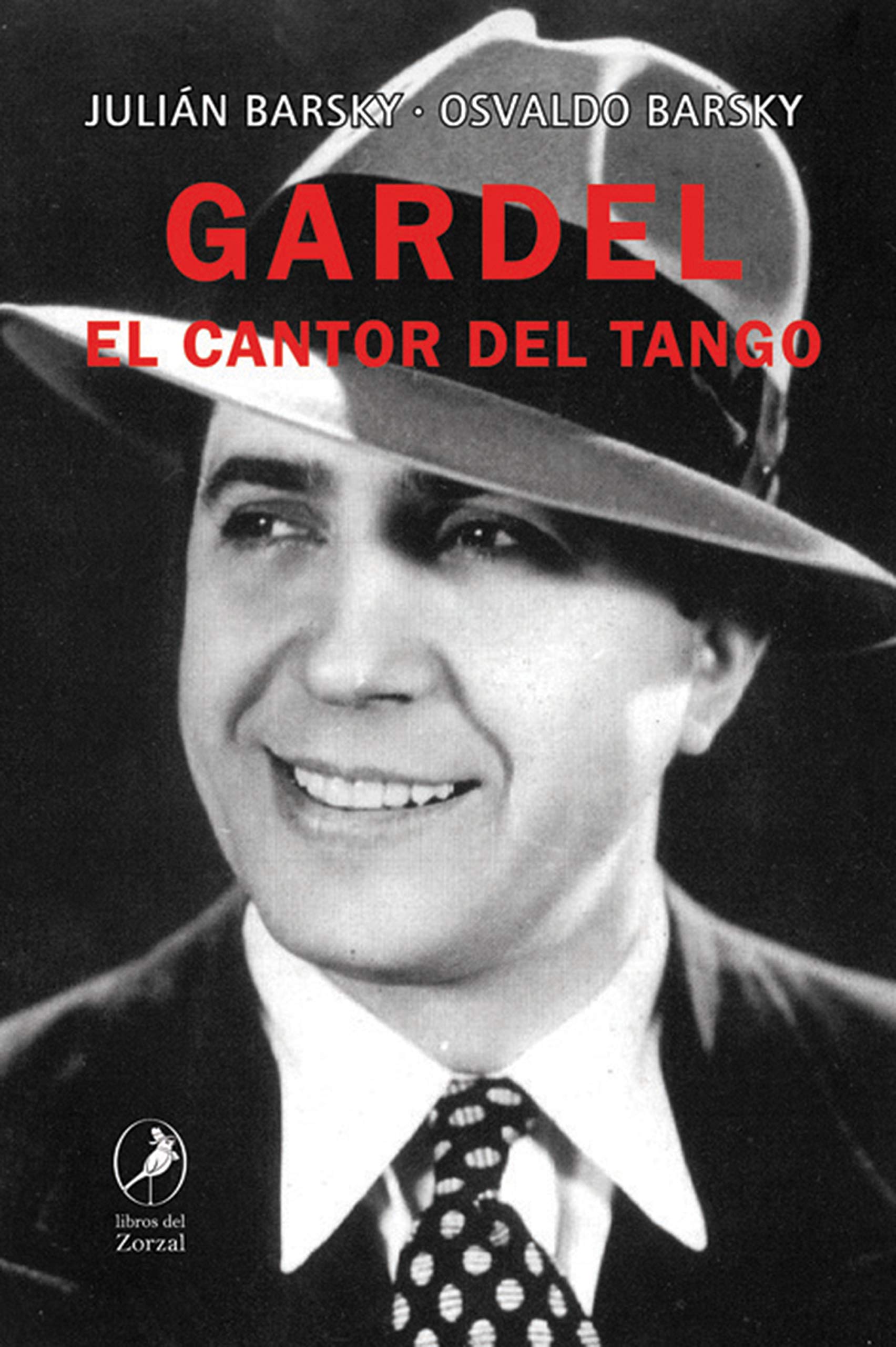 Gardel: El cantor del tango (Spanish Edition) by Osvaldo Barsky | Goodreads