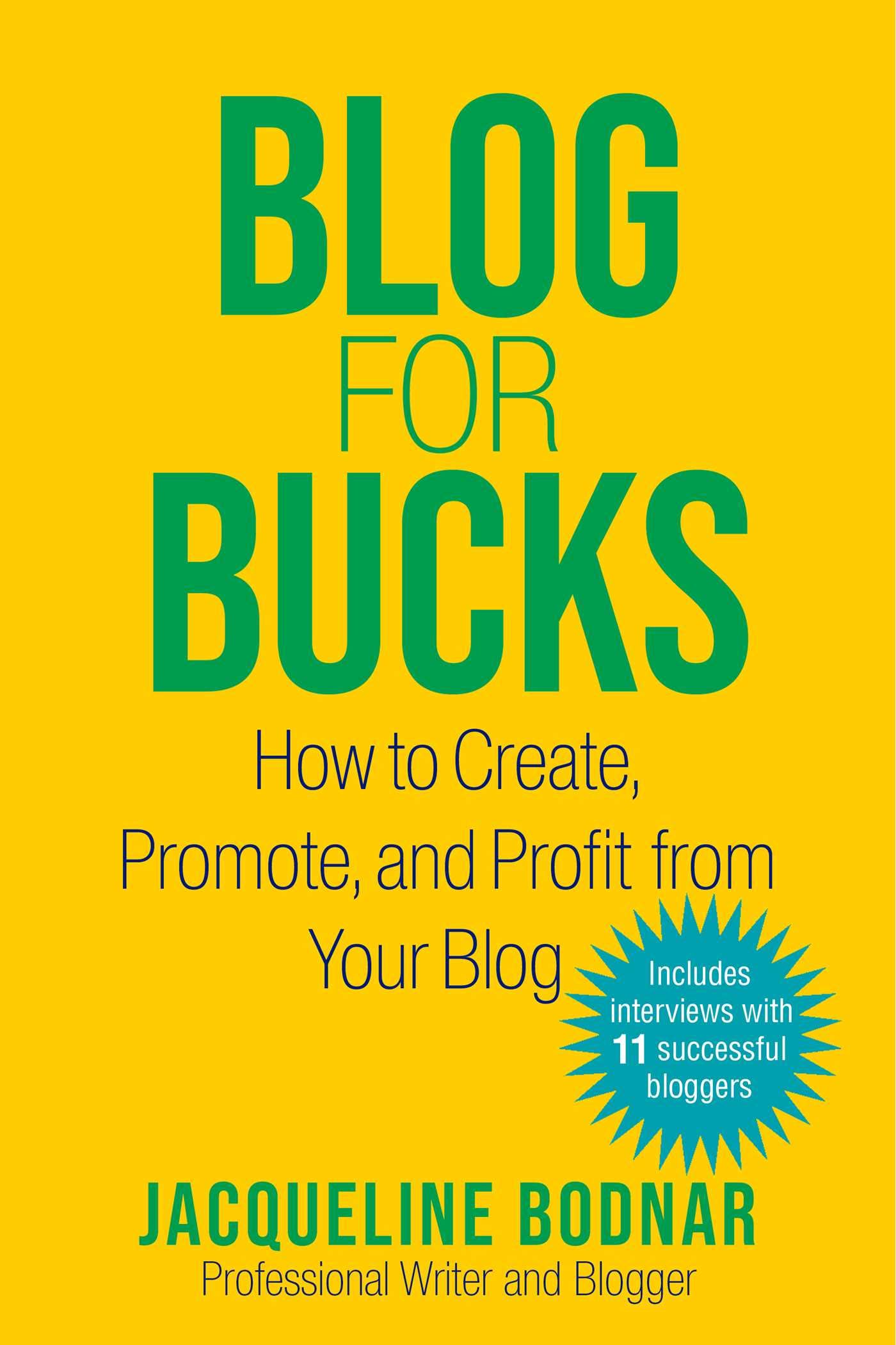 Blog for Bucks: How to Create, Promote, and Profit from Your Blog by ...