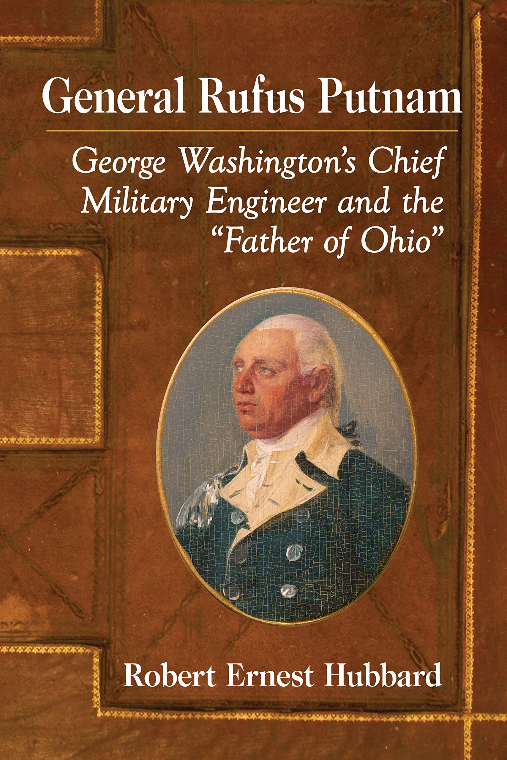 General Rufus Putnam: George Washington's Chief Military Engineer and ...