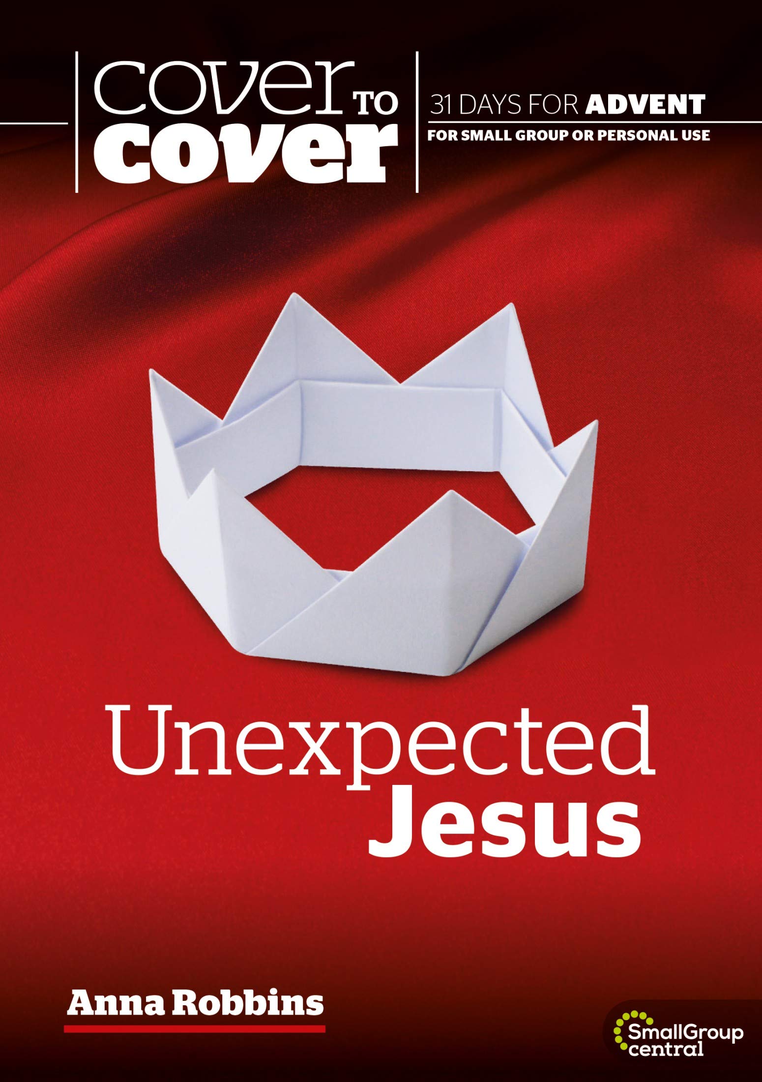 Unexpected Jesus: Cover to Cover Advent Study Guide by Anna Robbins ...